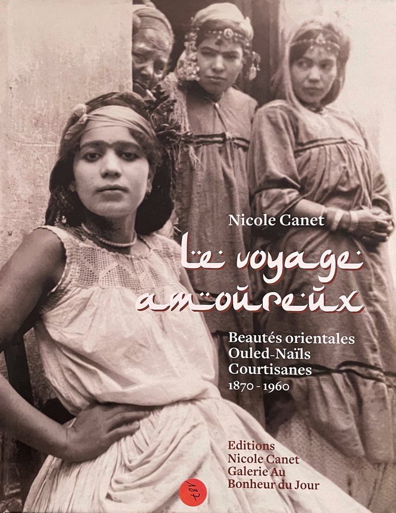 Nicole Canet & Etienne Gance - Le Voyage amoureux .Beautés orientales Ouled-Naïls. Courtisanes ...